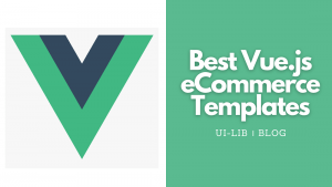 Best Vuejs eCommerce Templates (Free & Paid) in 2022 - UI-Lib's Blog